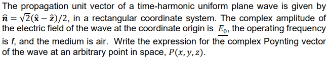 Solved The propagation unit vector of a time-harmonic | Chegg.com