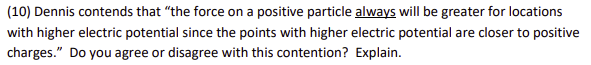 Solved (10) Dennis contends that "the force on a positive | Chegg.com