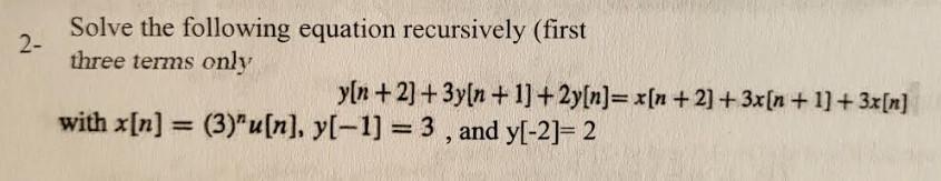 Solved Solve the following equation recursively (first three | Chegg.com