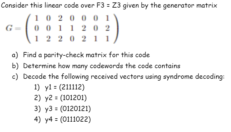 Solved Consider this linear code over F3 = Z3 given by the | Chegg.com