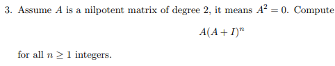 Solved 3. Assume A is a nilpotent matrix of degree 2 , it | Chegg.com