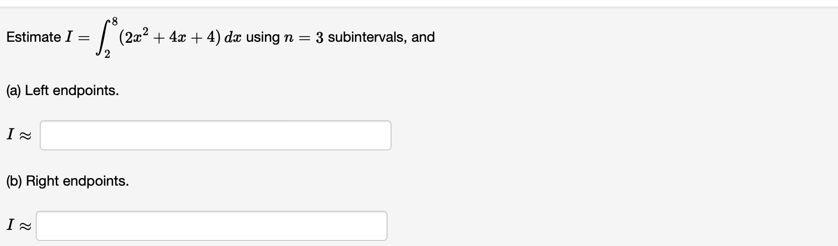Solved Estimate I=∫28(2x2+4x+4)dx using n=3 (a) Left | Chegg.com