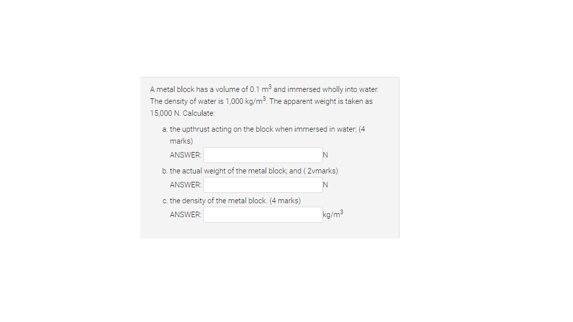 Solved A metal block has a volume of 0.1 m3 and immersed | Chegg.com