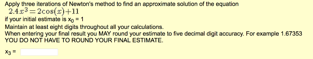 Solved Apply three iterations of Newton's method to find an | Chegg.com Solved Apply three iterations of Newton's method to find an | Chegg.com