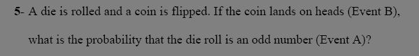 Solved use matlab to find : 5- A die is rolled and a coin | Chegg.com