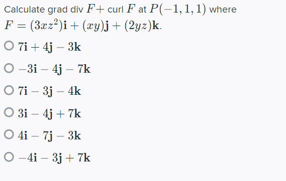 Solved Calculate grad div F+ curl F at P(−1,1,1) where | Chegg.com
