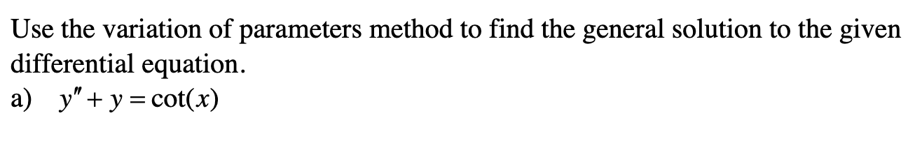 Solved Use the variation of parameters method to find the | Chegg.com