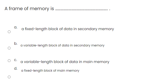Solved A frame of memory is a. a fixed-length block of data | Chegg.com