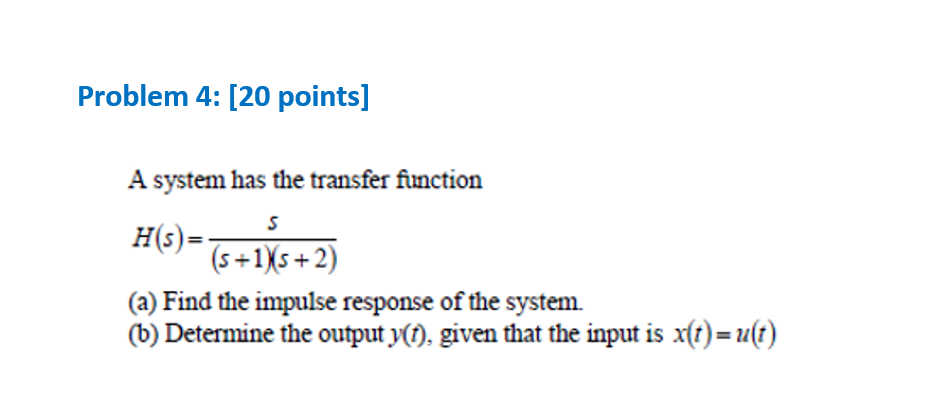 Solved Problem 4: [20 points] A system has the transfer | Chegg.com
