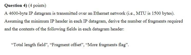 Solved Question 4) (4 points) A 4600-byte IP datagram is | Chegg.com