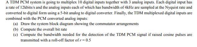 Solved A TDM PCM system is going to multiplex 10 digital | Chegg.com