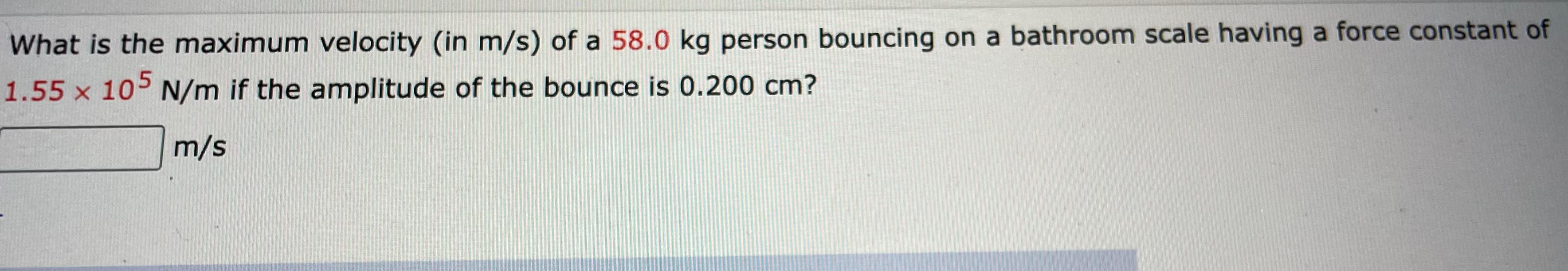 Solved What is the maximum velocity (in m/s ) of a 58.0 kg | Chegg.com