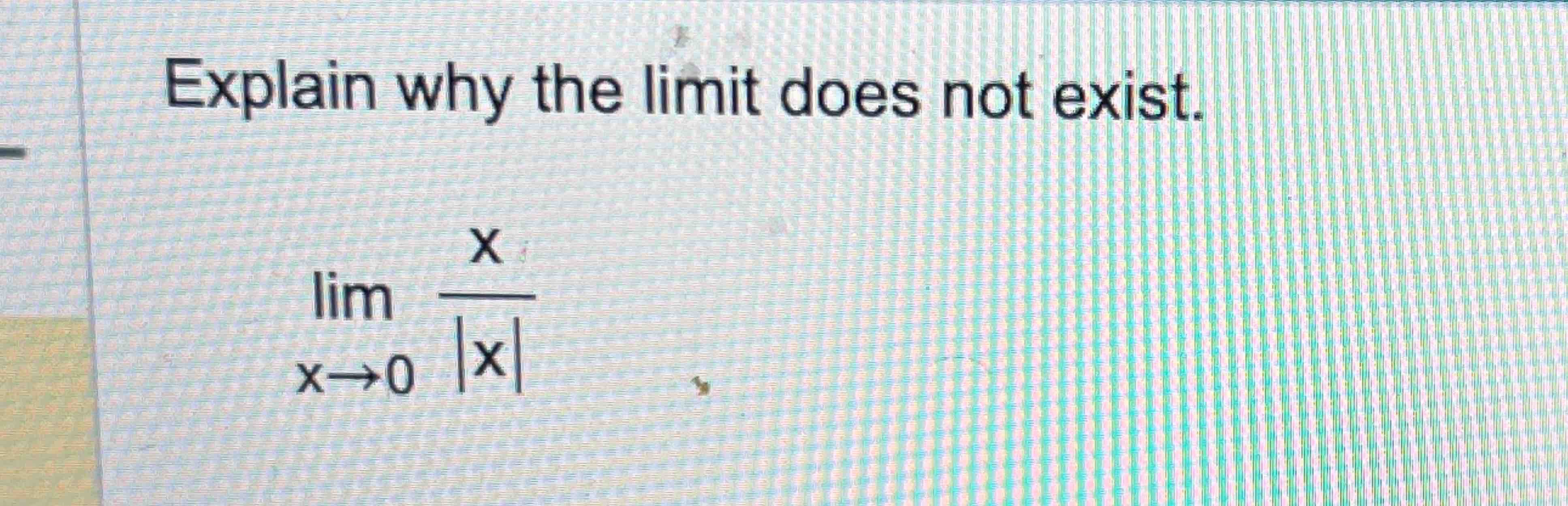 Solved Explain Why The Limit Does Not Exist limx 0x x Chegg