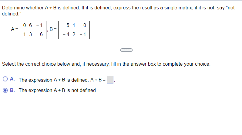 [Solved]: Determine whether ( A+B ) is defined. If it is