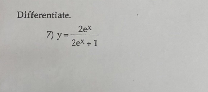 Solved Differentiate. 2ex 2ex + 1 | Chegg.com