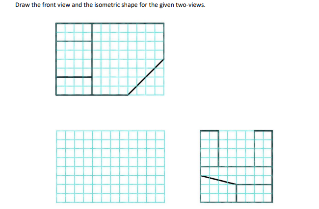 Solved Draw the front view and the isometric shape for the | Chegg.com