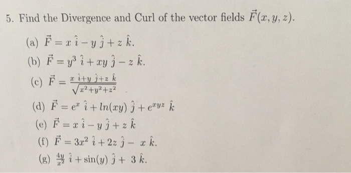 Solved 5. Find the Divergence and Curl of the vector fields | Chegg.com