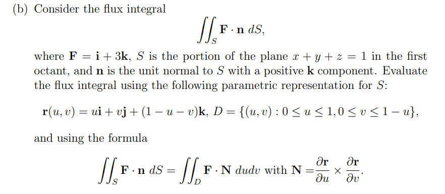 Solved (b) Consider the flux integral ∬SF⋅ndS where F=i+3k,S | Chegg.com