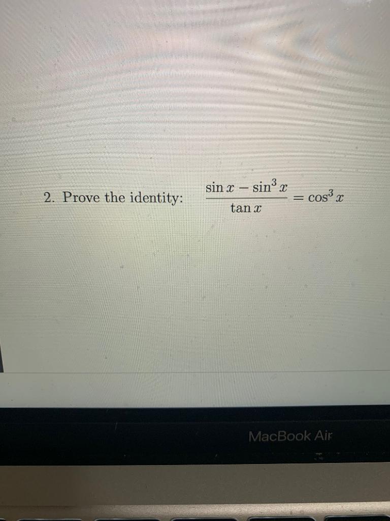 Solved sin x – sinc 2. Prove the identity: cosx tan x | Chegg.com