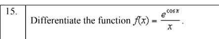 Solved 15. Differentiate the function f(x)=xecosx. | Chegg.com