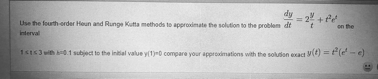 Solved Use the fourth-order Heun and Runge Kutta methods to | Chegg.com