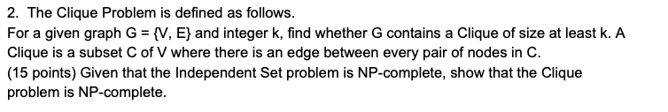 Solved 2. The Clique Problem is defined as follows. For a | Chegg.com