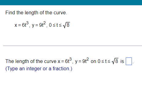 Solved Find the length of the curve. x=6t3,y=9t2,0≤t≤8 The | Chegg.com