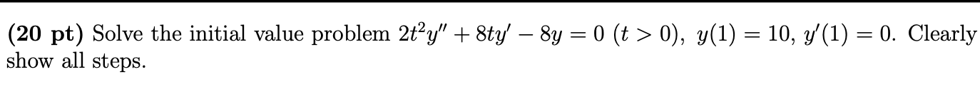 Solved (20 pt) Solve the initial value problem 2ty" + 8ty' – | Chegg.com