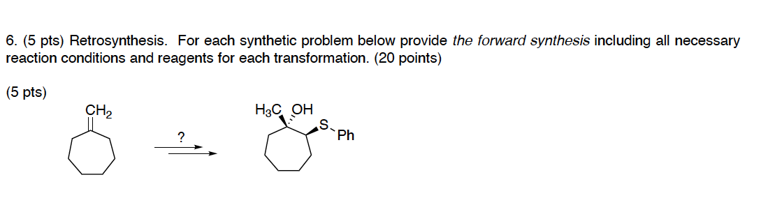Solved 6. (5 pts) Retrosynthesis. For each synthetic problem | Chegg.com Solved 6. (5 pts) Retrosynthesis. For each synthetic problem | Chegg.com