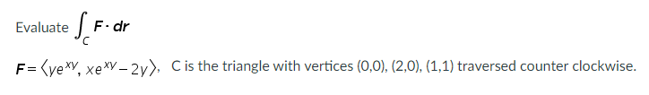 Solved Evaluate SF. F. dr C F= (yev, xe XV – 2y), C is the | Chegg.com