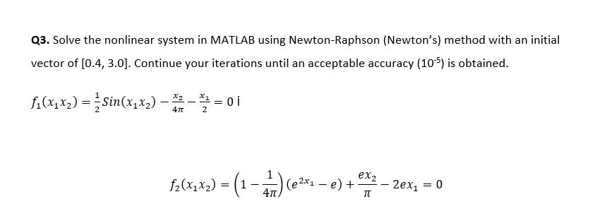 Solved Q3. Solve the nonlinear system in MATLAB using | Chegg.com
