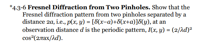 Solved *4.3-6 Fresnel Diffraction from Two Pinholes. Show | Chegg.com