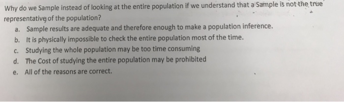 Solved Why do we Sample instead of looking at the entire | Chegg.com