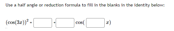 Solved Use a half angle or reduction formula to fill in the | Chegg.com