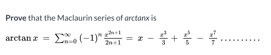 Solved Prove that the Maclaurin series of arctanx is arctan | Chegg.com