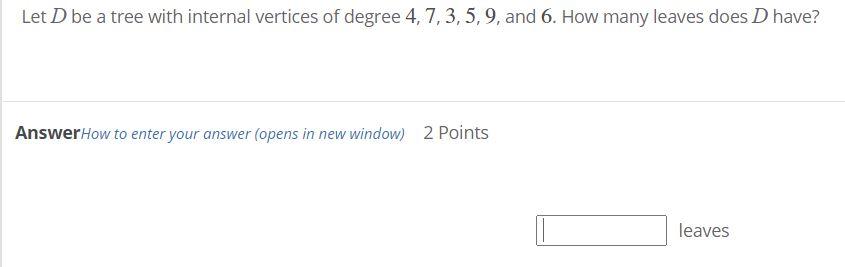 Solved Let D be a tree with internal vertices of degree 4, | Chegg.com