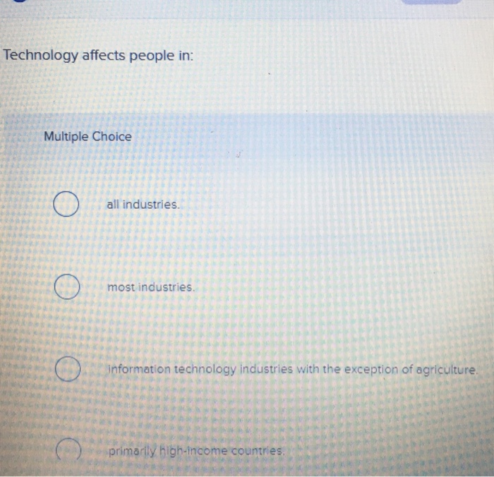 Solved Technology affects people in: Multiple Choice all | Chegg.com