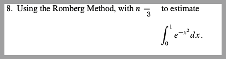 Solved 8. Using the Romberg Method, with n to estimate 3 dx. | Chegg.com