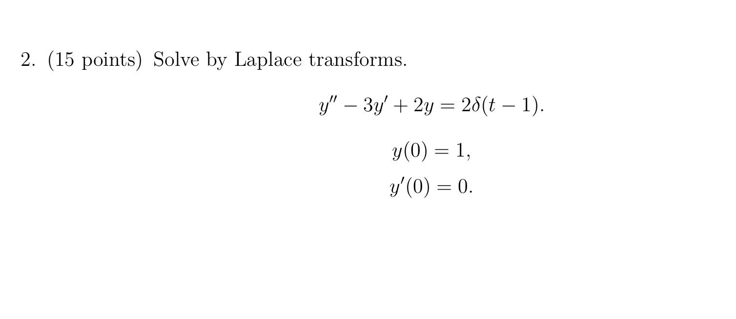 Solved 2. (15 points) Solve by Laplace transforms. | Chegg.com