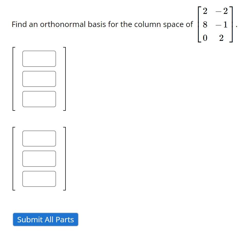 Solved Find an orthonormal basis for the column space of | Chegg.com