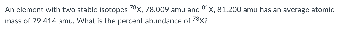 Solved An element with two stable isotopes 78X,78.009 amu | Chegg.com