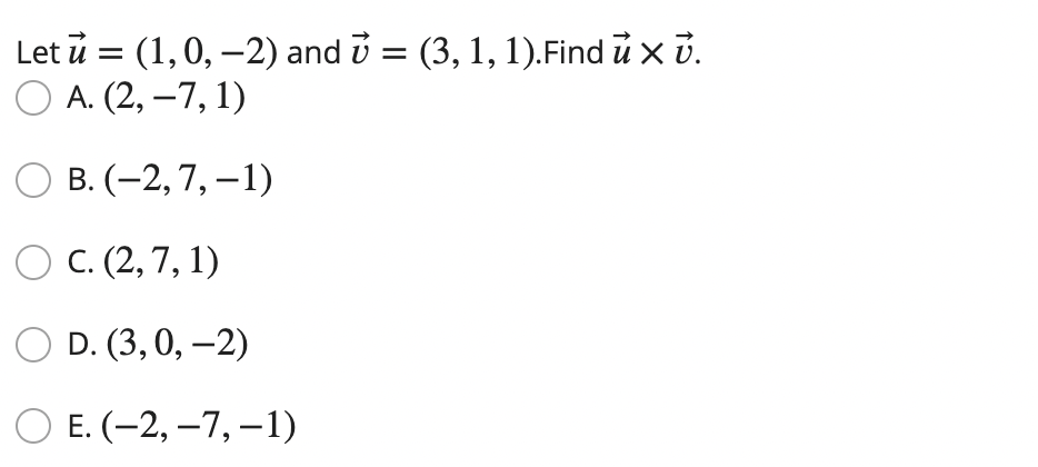Solved Let u=(1,0,−2) and v=(3,1,1). Find u×v A. (2,−7,1) B. | Chegg.com