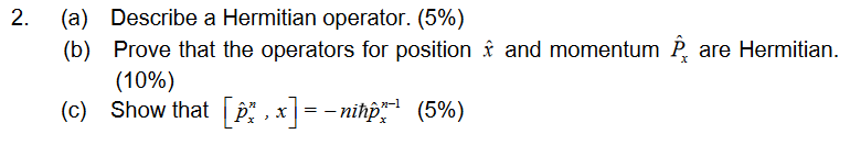 Solved 2. (a) Describe a Hermitian operator. (5%) (b) Prove | Chegg.com