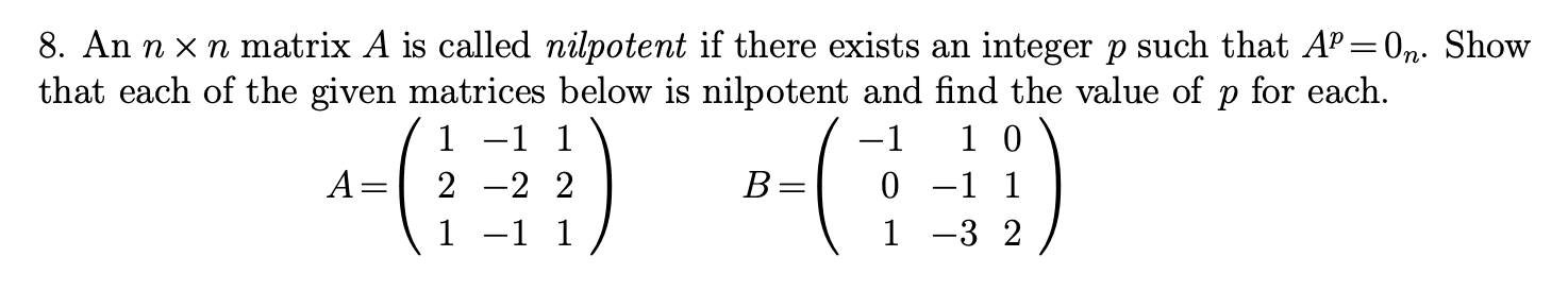 Solved 8. An n×n matrix A is called nilpotent if there | Chegg.com