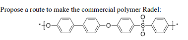 Solved Propose a route to make the commercial polymer Radel | Chegg.com
