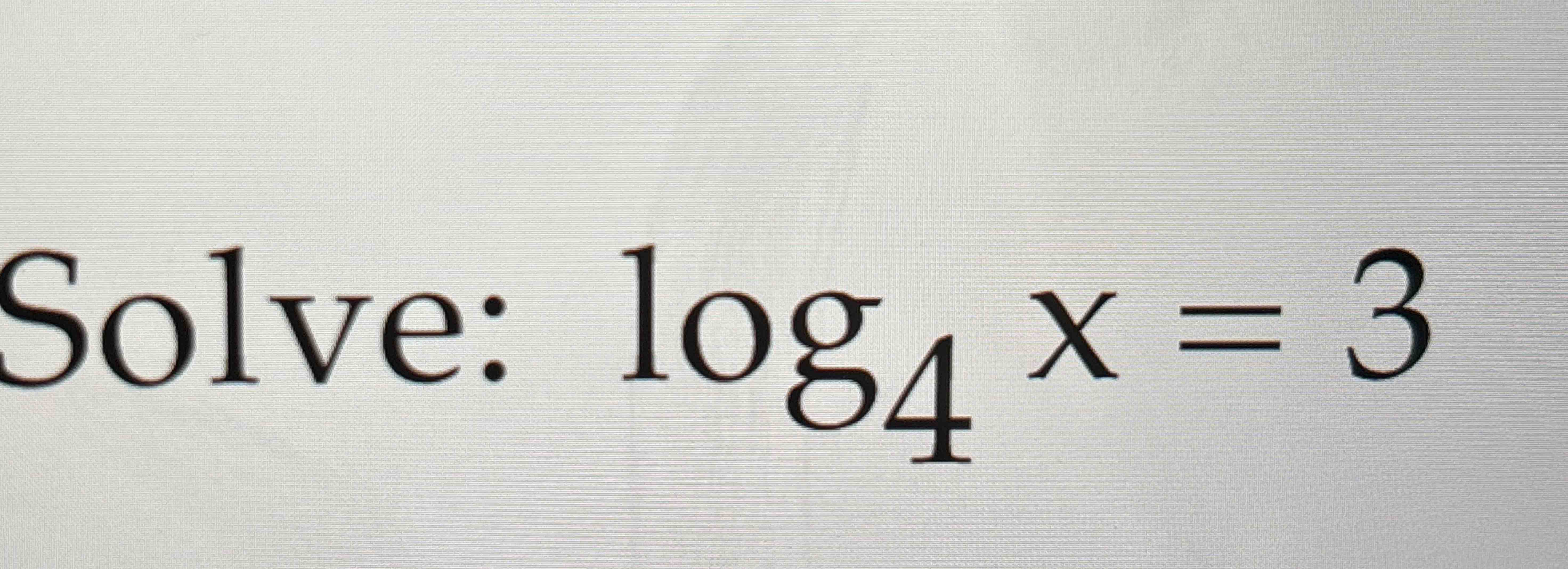 Solved Evaluate: 100log107Solve: log4x=3 | Chegg.com