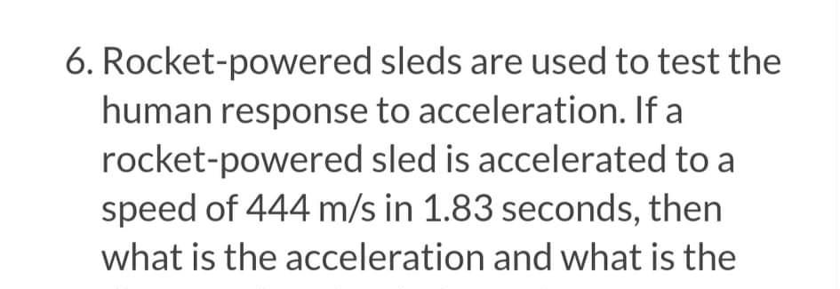 Solved 6. Rocket-powered sleds are used to test the human | Chegg.com