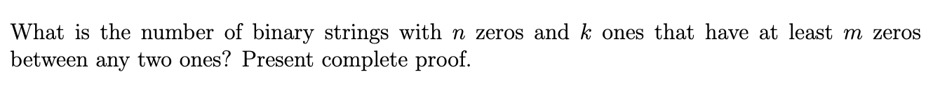 Solved What is the number of binary strings with n zeros and | Chegg.com