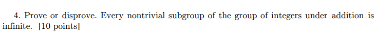 Solved 4. Prove or disprove. Every nontrivial subgroup of | Chegg.com
