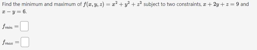 Solved Find the minimum and maximum of f(x,y,z)=x2+y2+z2 | Chegg.com